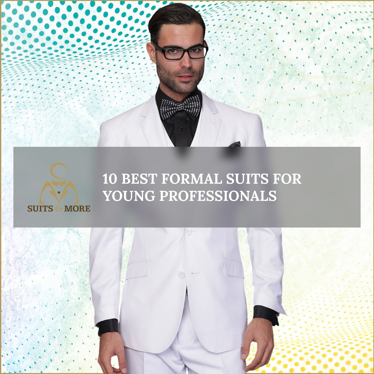 10 Best Formal Suits for Young Professionals – Suits & More