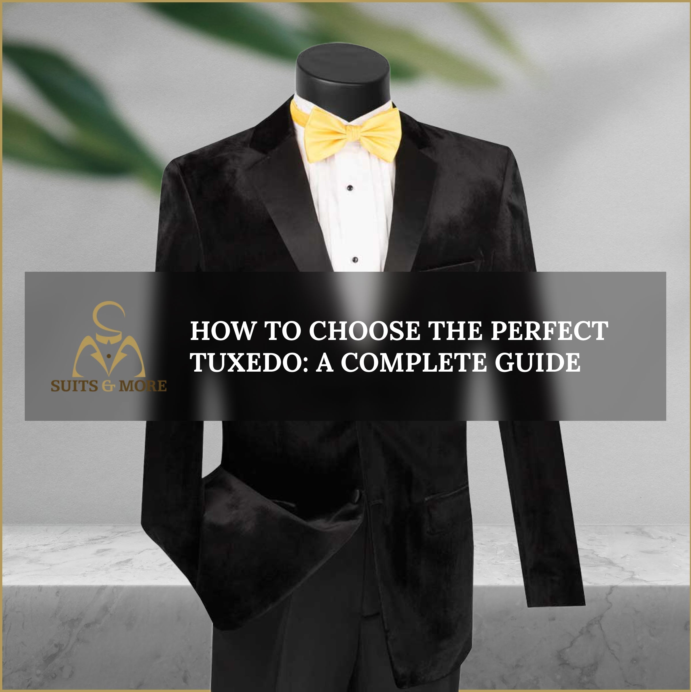 How To Choose The Perfect Tuxedo: A Complete Guide – Suits & More