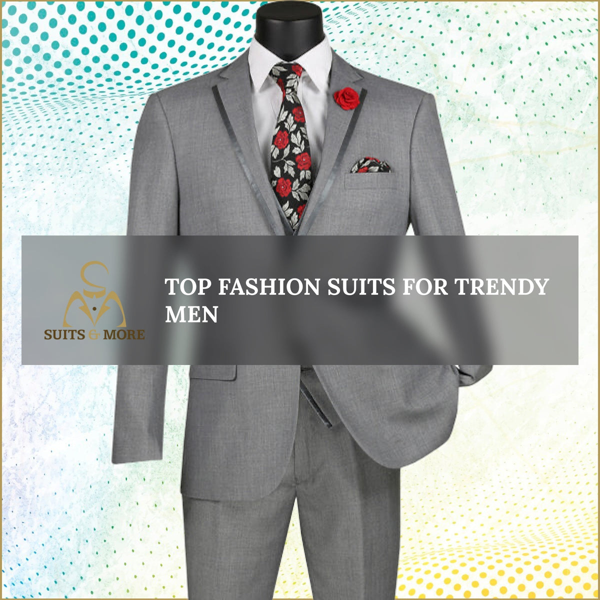 Top Fashion Suits for Trendy Men – Suits & More